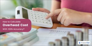 How to Calculate Overhead Costs | InvoiceOwl