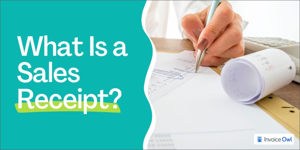 Sales Receipt Guide - Types, Benefits & More | InvoiceOwl