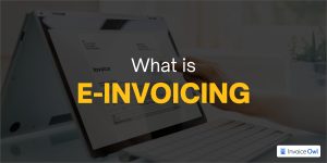 What is E-invoicing? Types and How Does it Work | InvoiceOwl