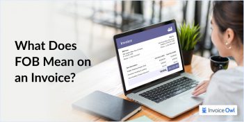 What Does FOB Mean on an Invoice? A Guide to Shipping Terms